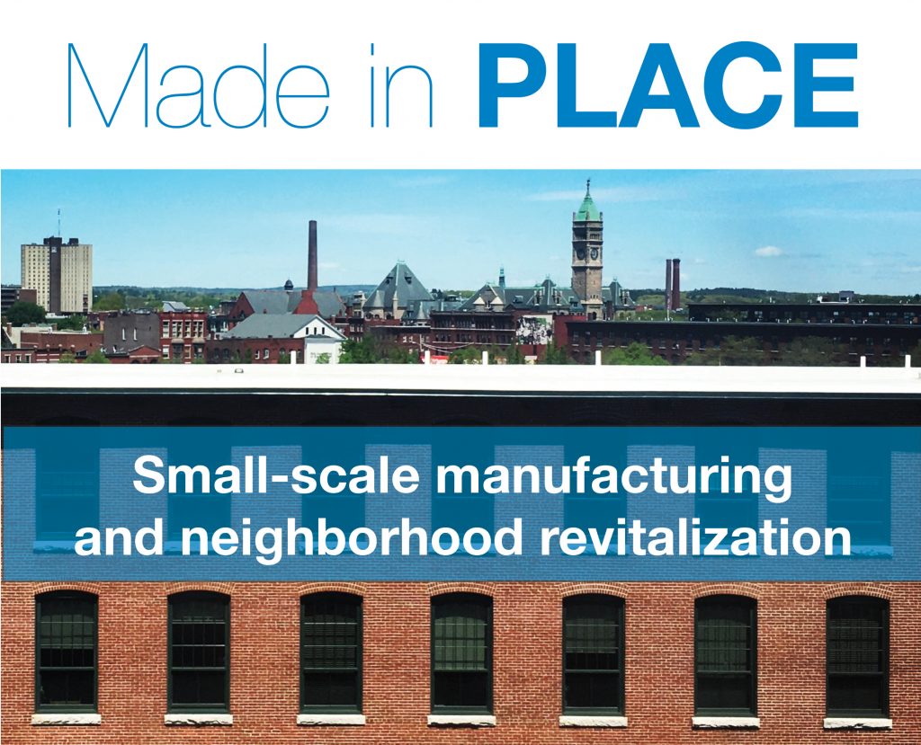 Introducing Made in Place: Small-Scale Manufacturing and Neighborhood ...