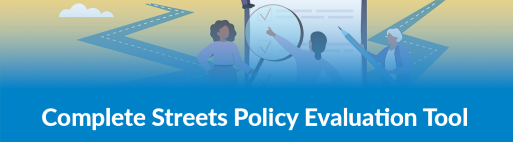 How strong is your Complete Streets policy? Use our Policy Evaluation ...