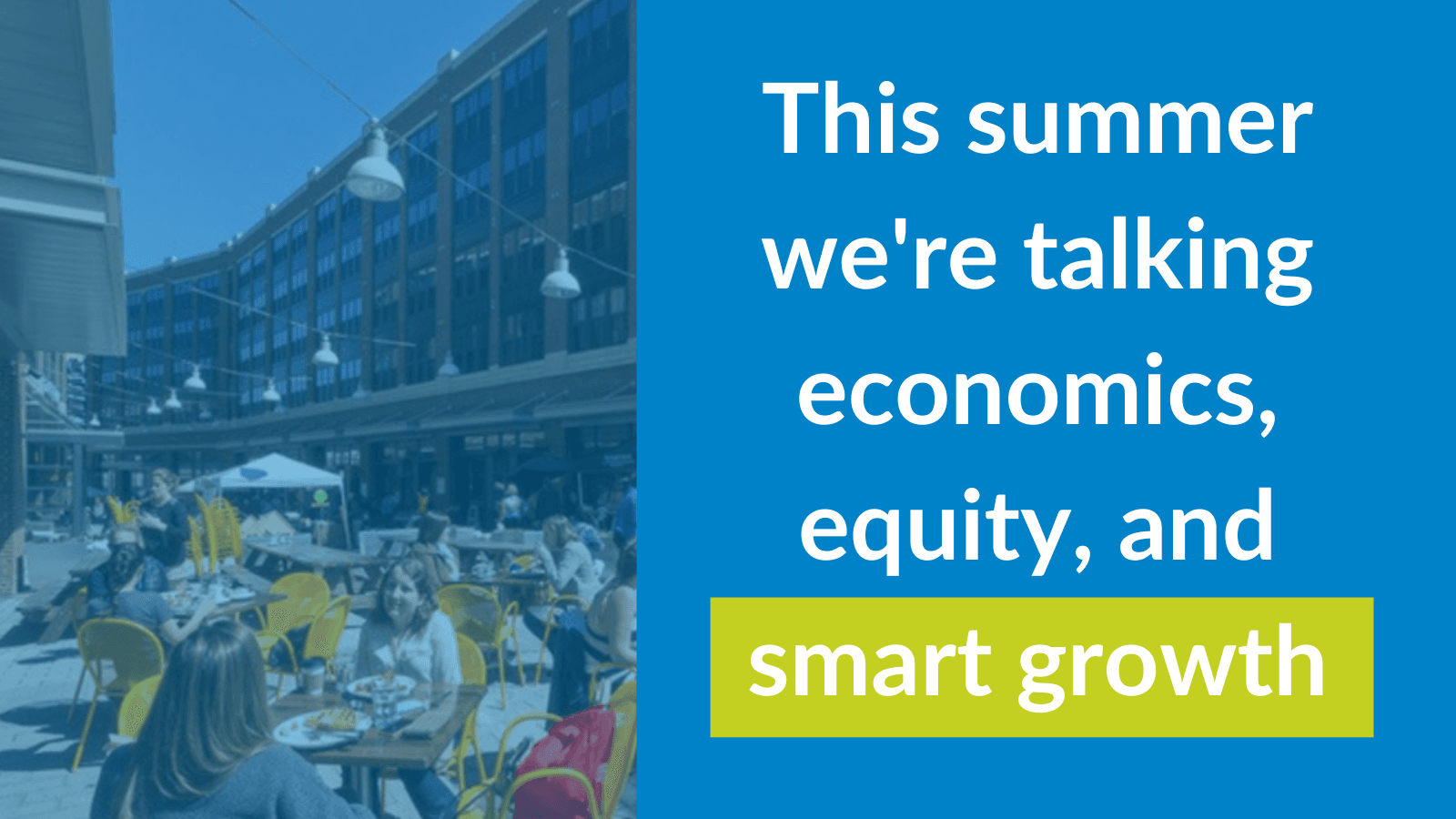 This summer: Talking economics, equity, and smart growth - Smart Growth ...
